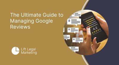 Managing Google Reviews | Lift Legal Marketing